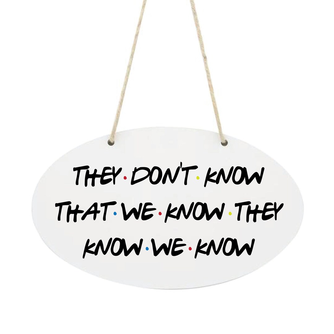 They Don't Know That We Know Friends Inspired Oval Plaque Hanging Sign ...