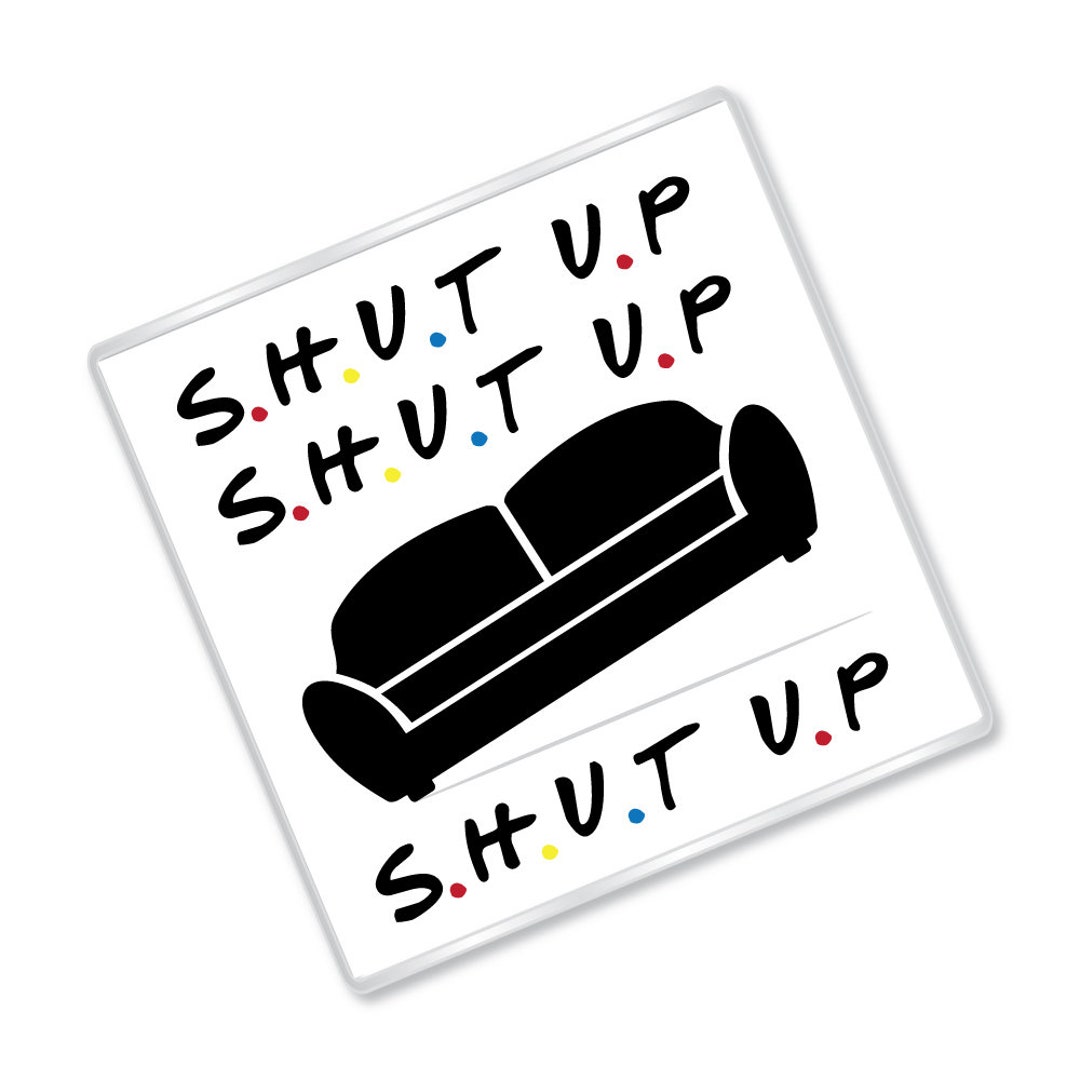 Shut Up Pivot Friends Inspired Funny Quote Coaster - Etsy