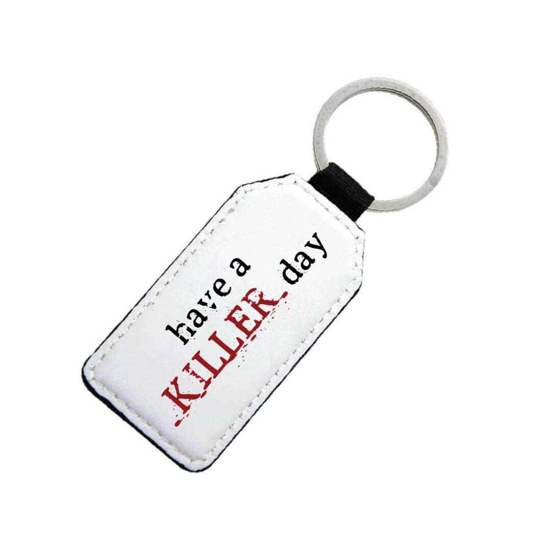 Have A Killer Day - Dexter Inspired - Pu Leather Keyring - Funny - Gift ...