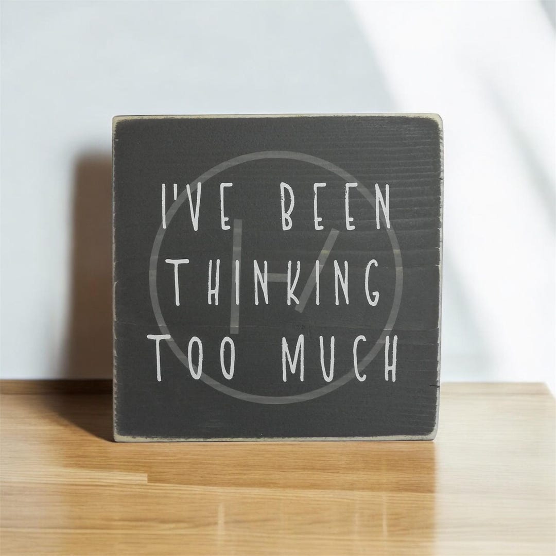 Rustic "i've Been Thinking Too Much" Wood Sign: Small Desk Decor - Etsy