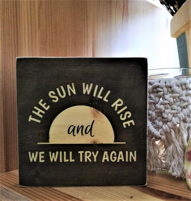 The Sun Will Rise and We Will Try Again Small Wood Sign - Etsy