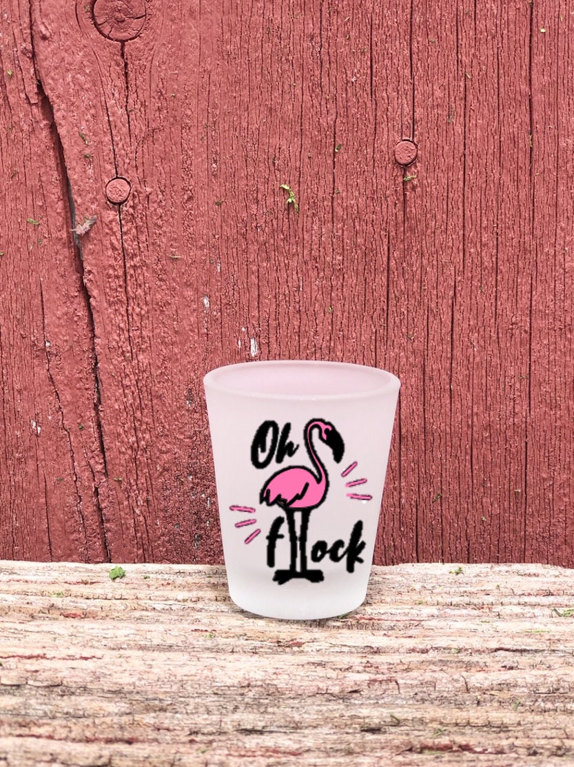 Oh Flock Shot Glass Flamingo Shot Glass Humor Gift | Etsy