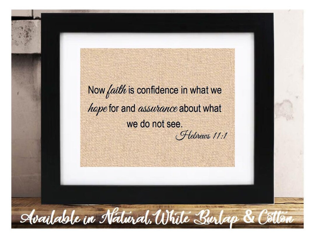 Now Faith is Confidence in What We Hope for and Assurance About What We ...