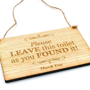 Engraved Toilet Sign: 'please Leave as You Found It' - Black & White ...