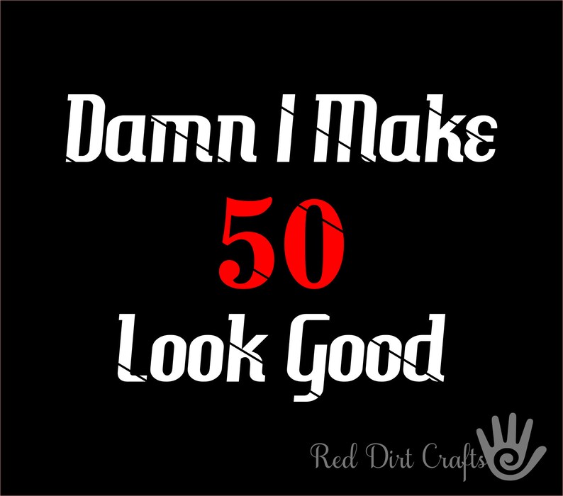 Age 50 SVG Damn I Make 50 Look Good SVG Make 50 Look Good - Etsy
