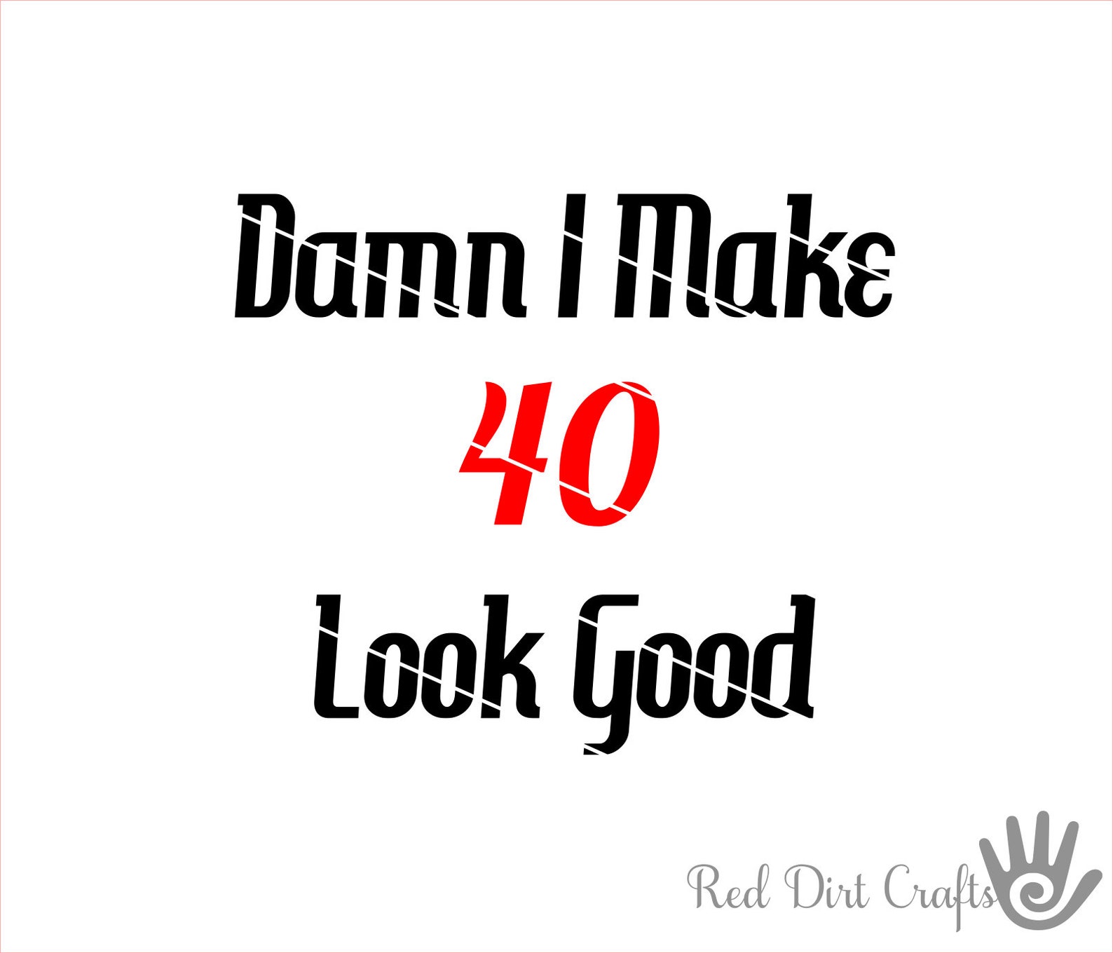 Age 40 SVG Damn I Make 40 Look Good SVG 40 Years Old Look | Etsy