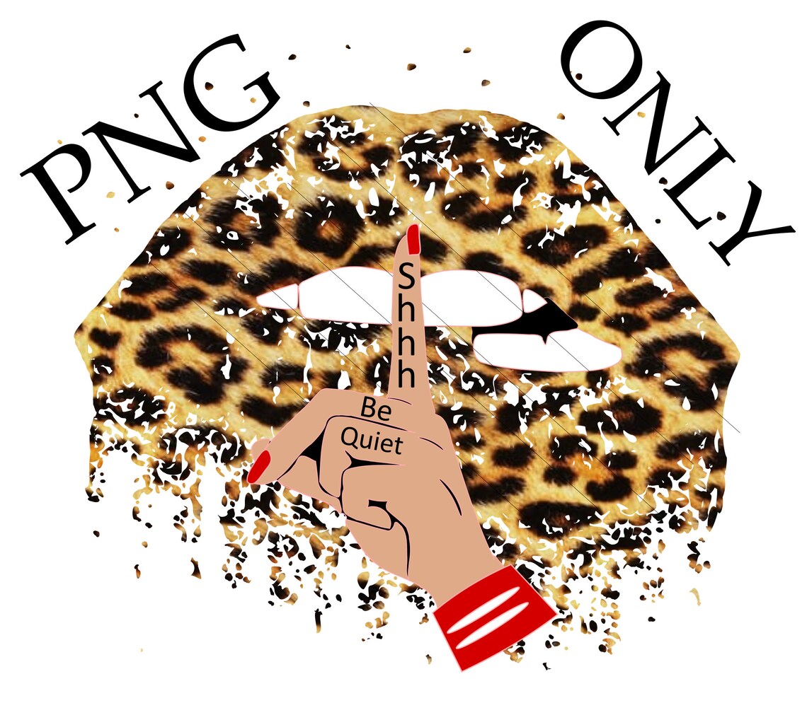 Shhh Be Quiet Dripping Lips Png Leopard Shhh Biting Lips Png - Etsy