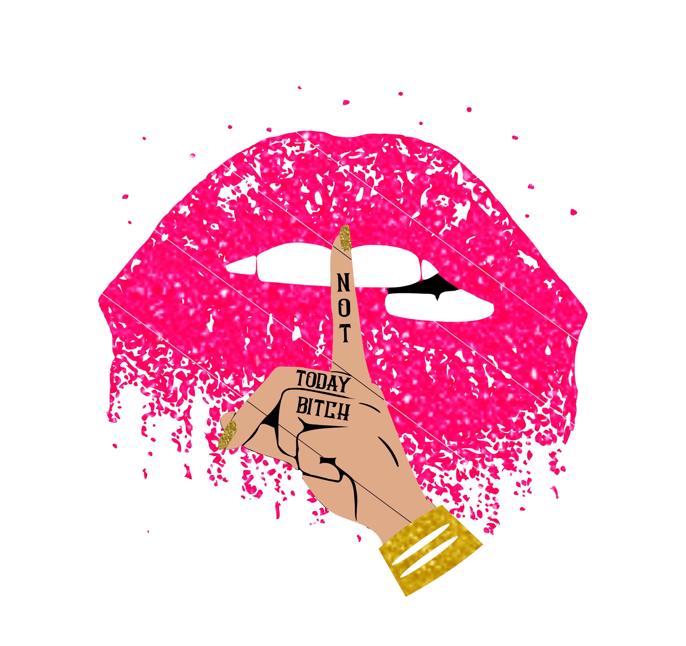 Dripping Lips Svg Dxf Png Not Today Bitch Glitter Lips Etsy