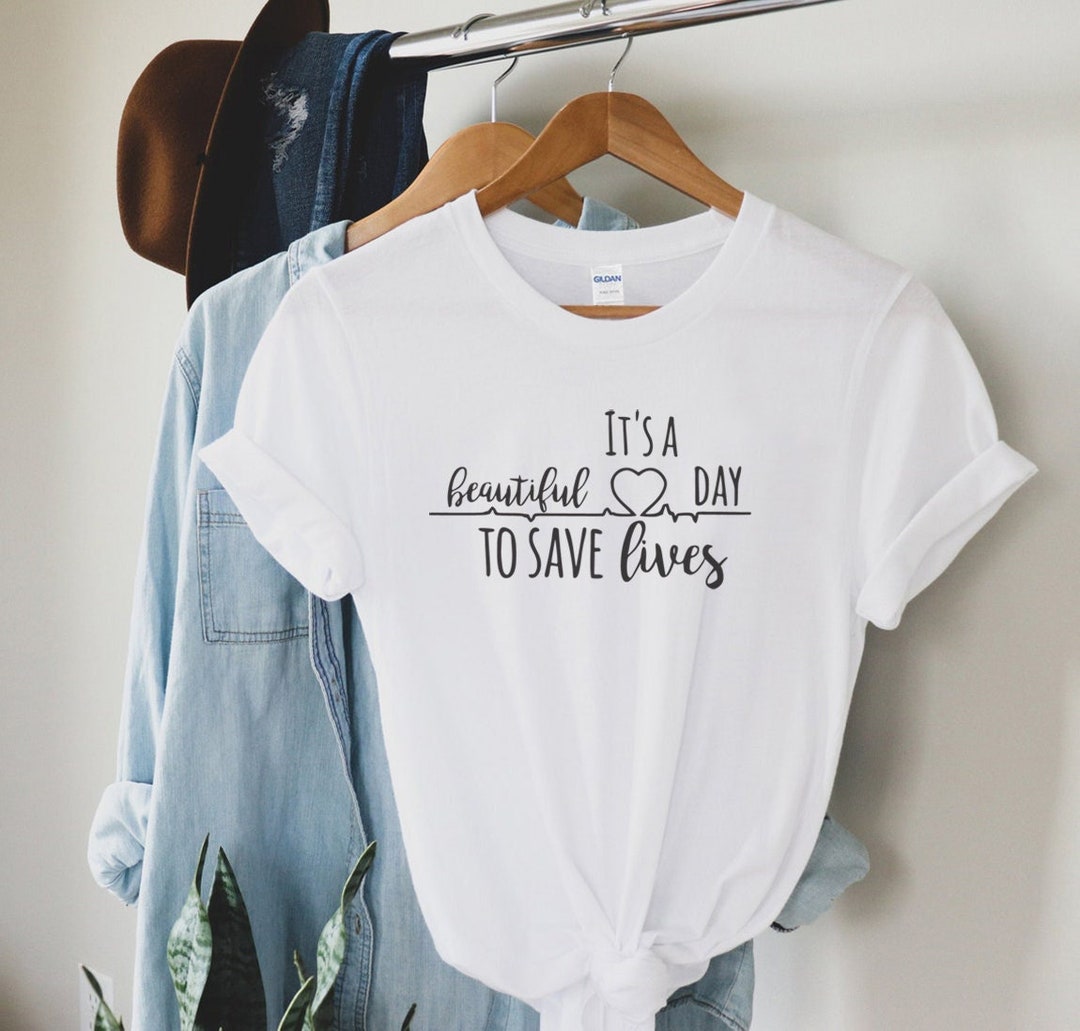 It's a Beautiful Day to Save Lives Shirt, Nurse Shirt, It's a Beautiful ...