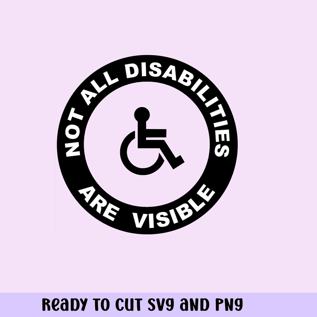 Not All Disabilities Are Visible Svg/png , Use to Make Him a Mug, Car ...