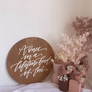 ROUND Love Quote Custom Circle Wooden Sign A Once in A Lifetime Kind of ...