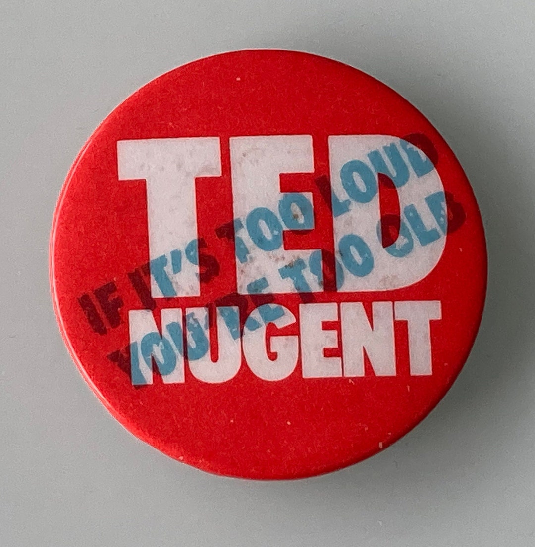 Ted Nugent If It's Too Loud You're Too Old 1970's Vintage Metal Pin ...