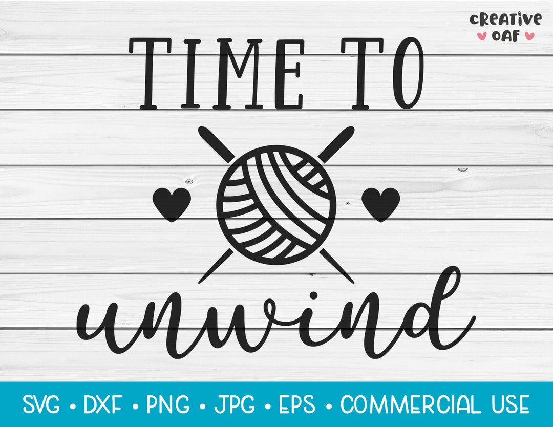 Time to Unwind SVG Vector Cutting File. Cute Knitting Quote - Etsy