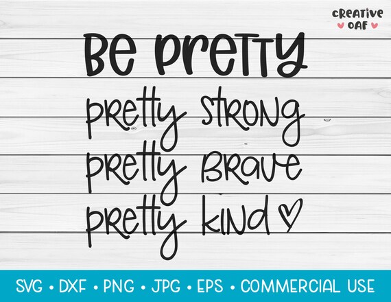 Be Pretty Pretty Strong Pretty Brave Pretty Kind SVG - Etsy UK