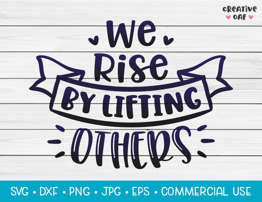 We Rise by Lifting Others SVG Vector Cutting File. Cute Inspirational ...