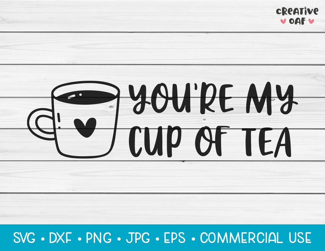 You're My Cup of Tea SVG Vector Cutting File. Cute Funny Quote Pun ...