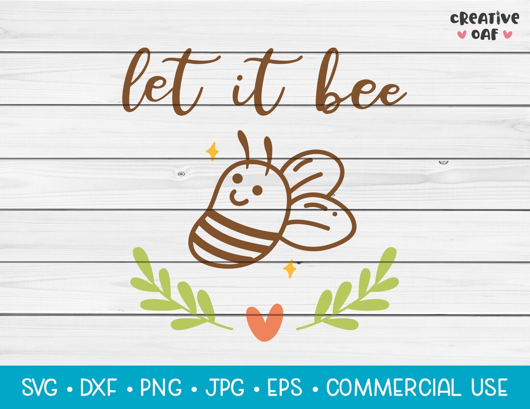 Let It Bee SVG Vector Cutting File. Cute Inspirational Quote Phrase Pun ...