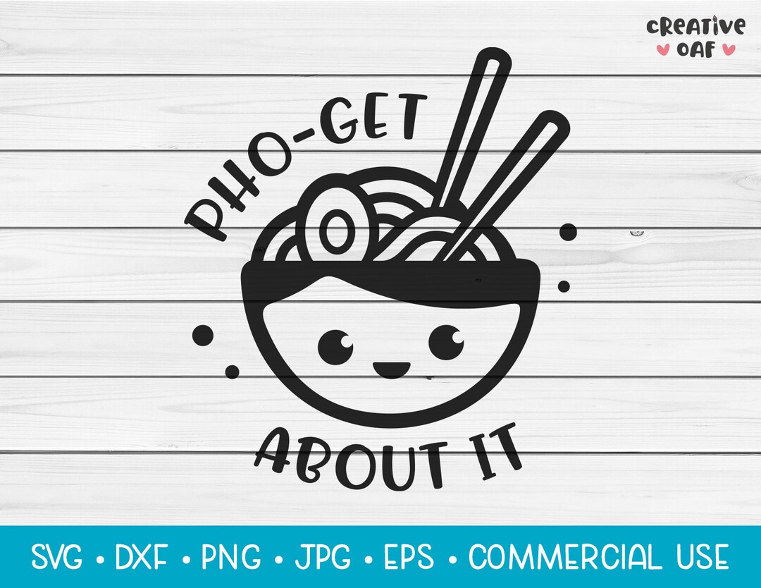 Pho-get About It | SVG Vector Cutting File. Cute Funny Food Noodle ...