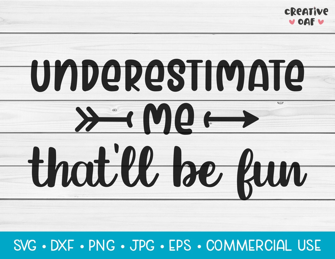 Underestimate Me, That'll Be Fun | SVG Vector Cutting File. Funny ...