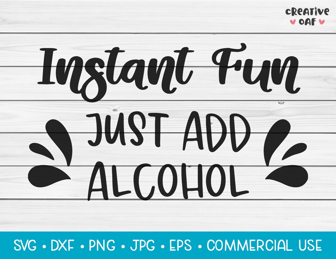 Instant Fun Just Add Alcohol SVG Vector Cutting File. Funny Drinking ...