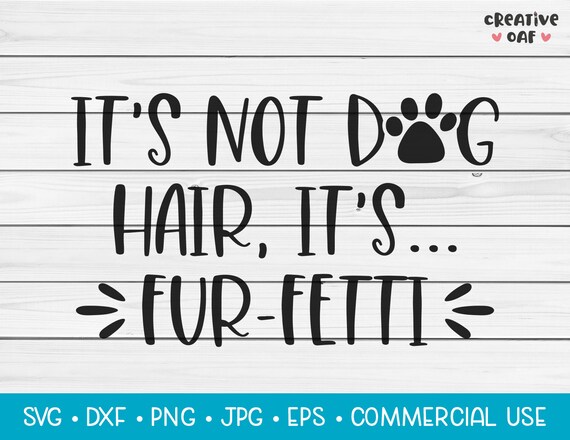 It's Not Dog Hair It's Fur-fetti SVG Vector Cutting | Etsy