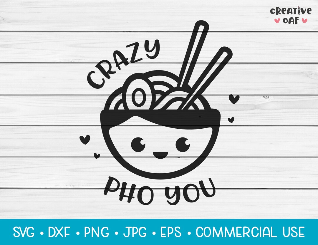 Crazy Pho You | SVG Vector Cutting File. Cute Funny Food Noodle Ramen ...