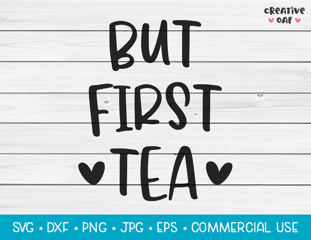 But First, Tea SVG Vector Cutting File. Cute Funny Tea Quote. Instant ...