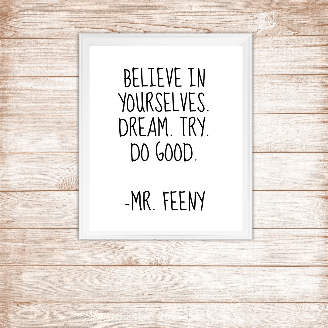 Believe in Yourselves. Dream. Try. Do Good. Mr. Feeny Boy Meets World ...