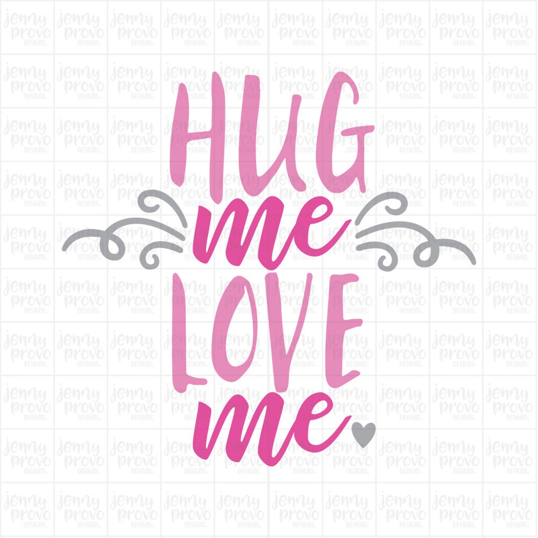 Hug Me Love Me - Cutting File in SVG, EPS, PNG and Jpeg for Cricut ...
