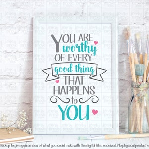 You Are Worthy of Every Good Thing That Happens to You - Cutting File ...