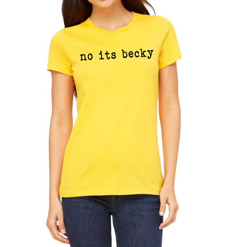 No Its Becky T-shirt Ladies Slim Fit Funny Shirts Available in Youth ...