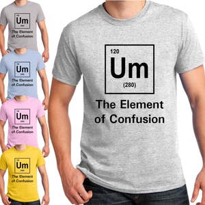 Um the Element of Confusion - Funny Chemistry Science Adult, Ladies ...