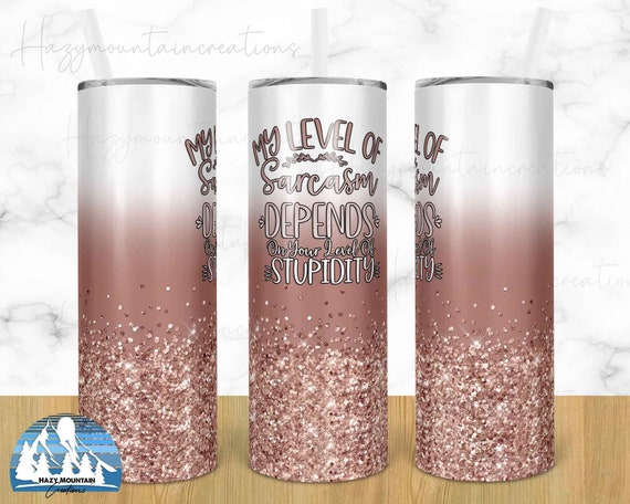Sarcasm Rose Gold Glitter Sublimation Tumbler 20oz Skinny - Etsy
