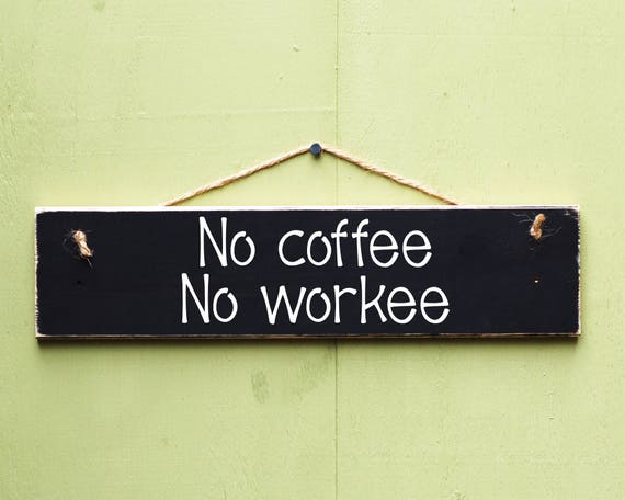 Coffee Signs No Coffee No Workee Kitchen Signs Painted Cafe - Etsy