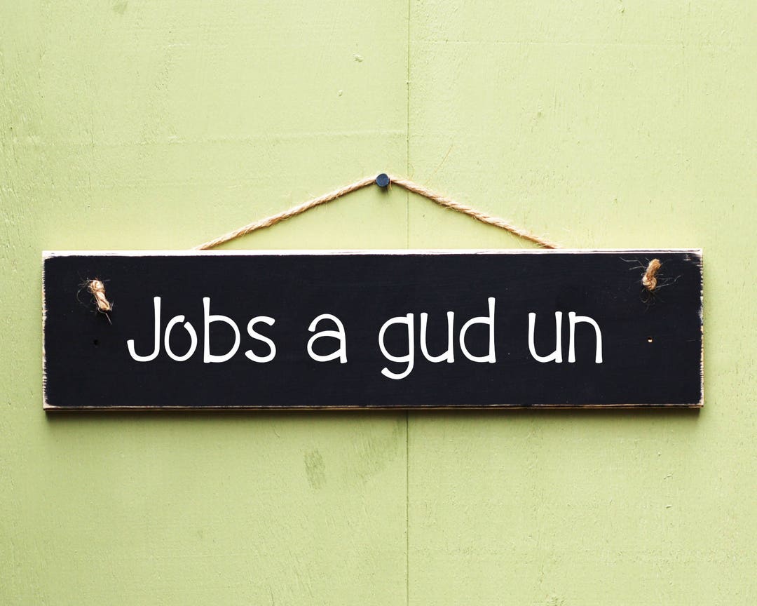 Jobs A Gud Un Sign Yorkshire Sayings Gift Yorkshire - Etsy