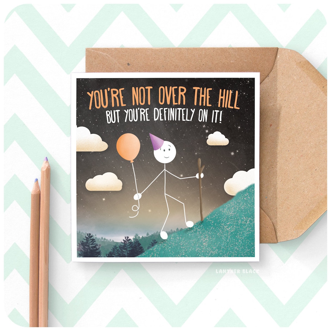 You're Not Over the Hill, Funny Birthday Card, 40th 50th 60th 70th 80th ...