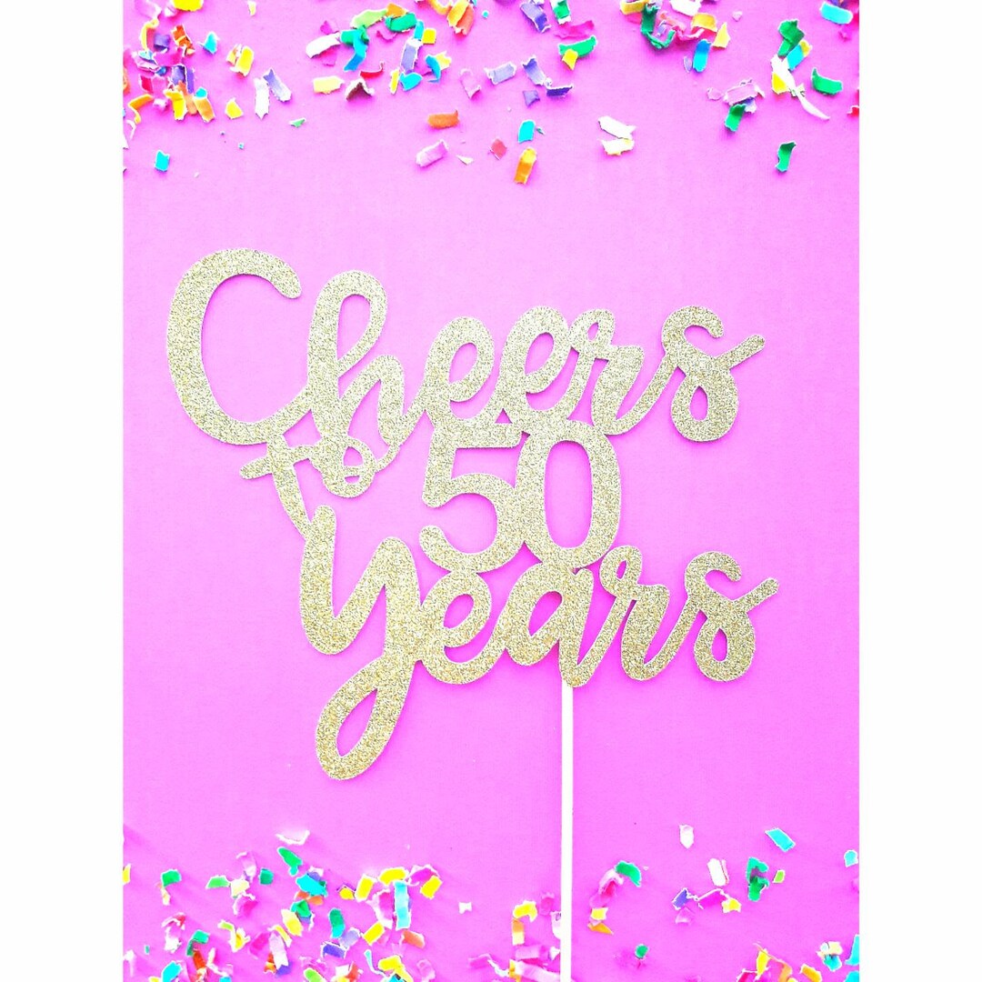 Cheers to 50 Years. Cheers. 50th Birthday. Fifty. Fifty Birthday ...