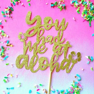 You Had Me at Aloha. Tropical Cake Topper. Luau Cake Topper. Aloha ...