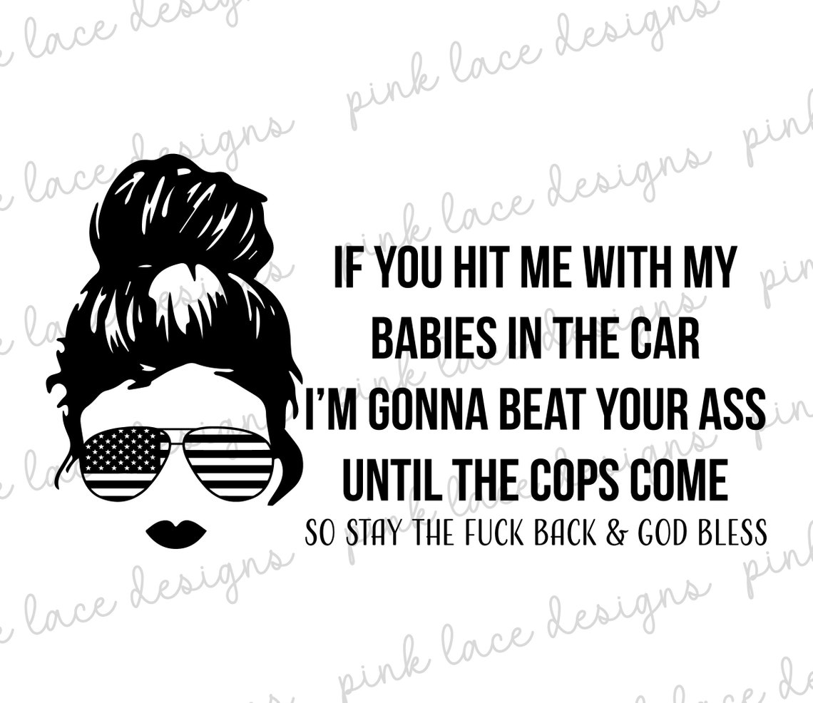 If You Hit Me With Your Car I'm Gonna Beat Your Ass Until the Cops Come ...