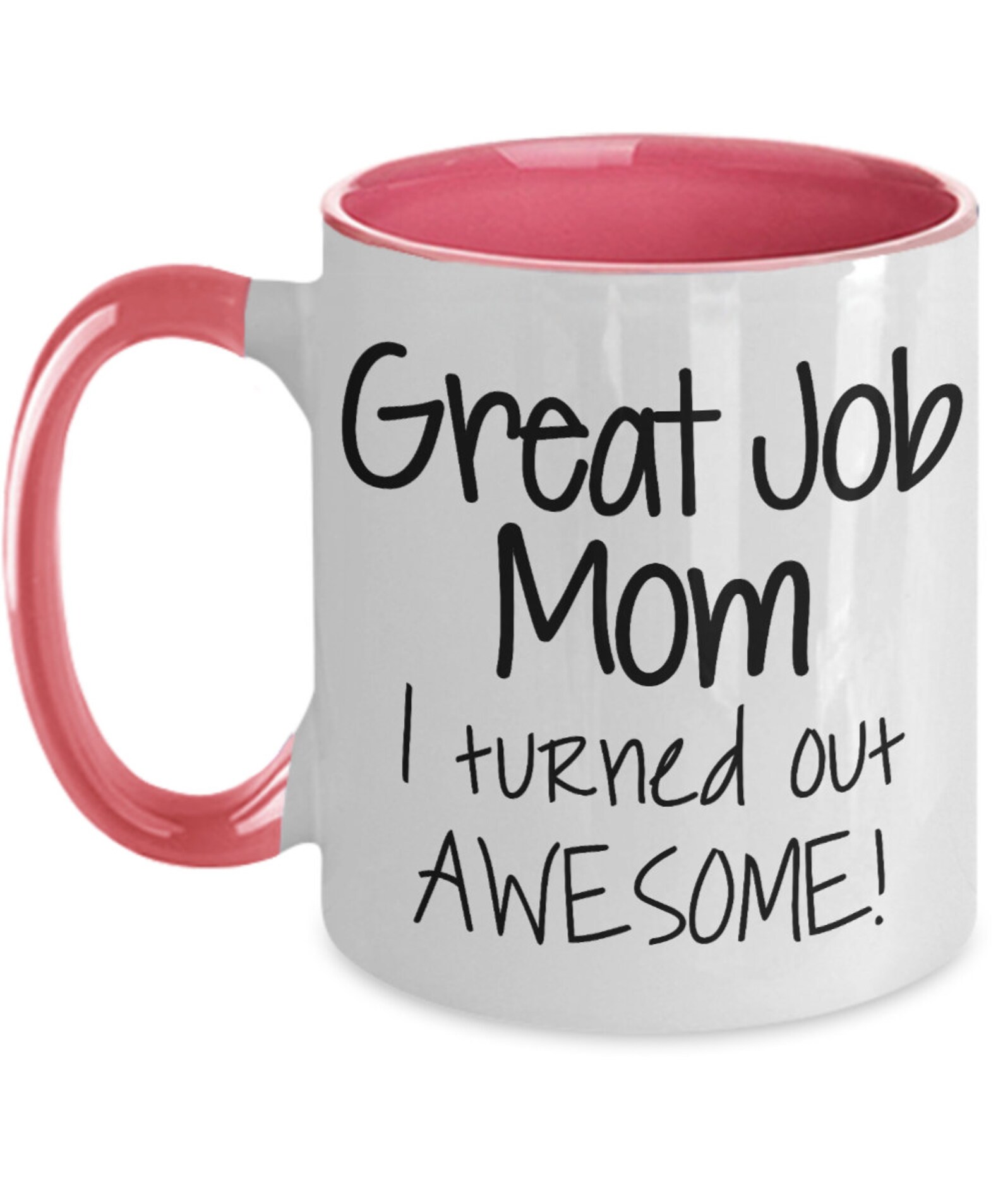Funny Mother's Day Gift, Great Job Mom I Turned Out Awesome Coffee Mug ...