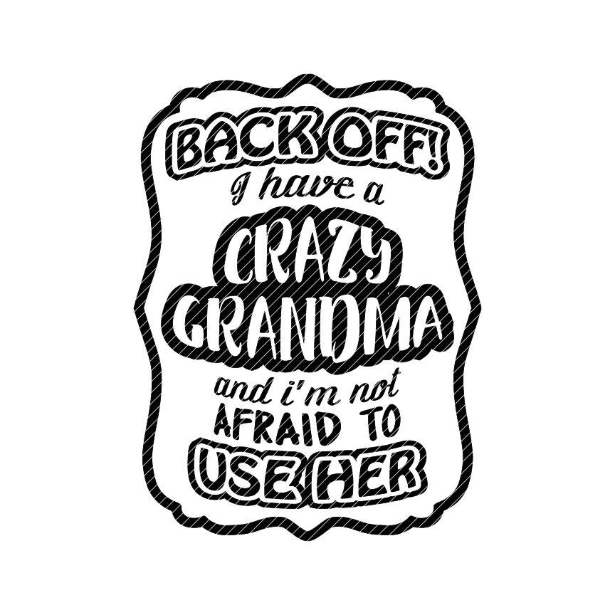Back Off I Have a Crazy Grandma and I'm Not Afraid to Use - Etsy