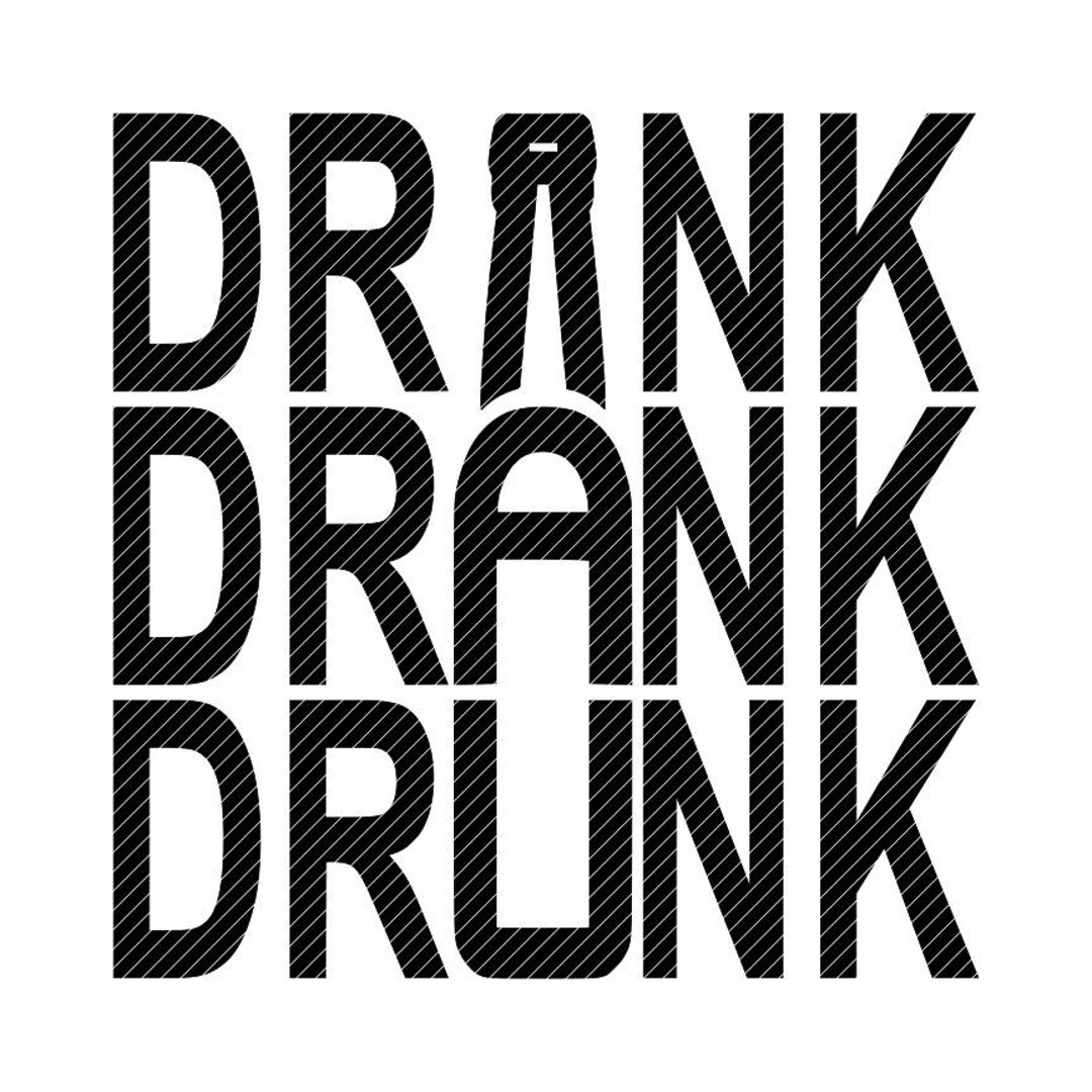 Drink Drank Drunk, Beer Wine Alcohol Svg Jpg Png Clipart Tshirt Design ...