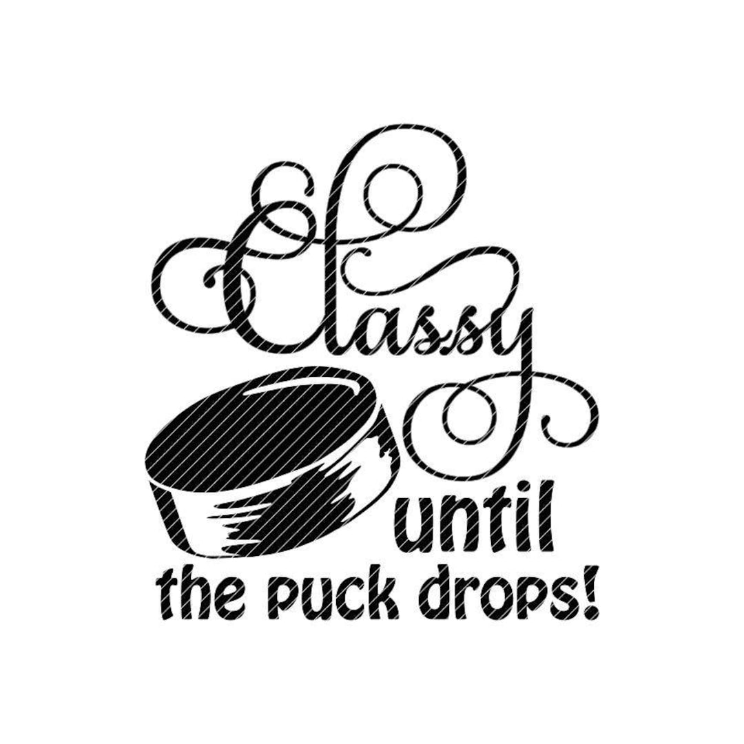 Classy Until the Puck Drops, Hockey Svg Jpg Png Clipart Vector Graphics ...