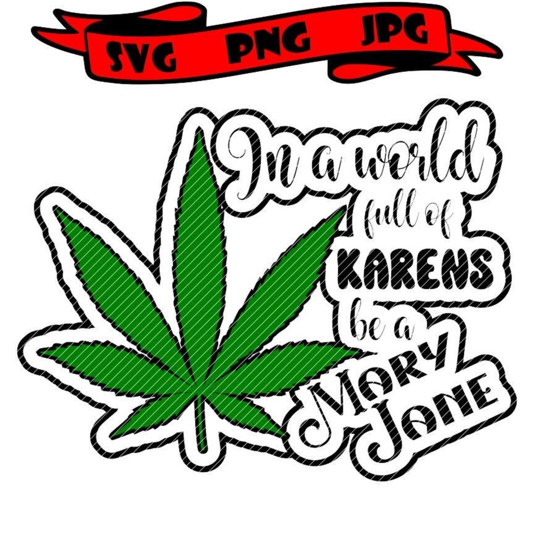 In a World of Karens Be a Mary Jane, 2 Versions Marijuana Pot Leaf Clipart Vector Graphics Cut ...