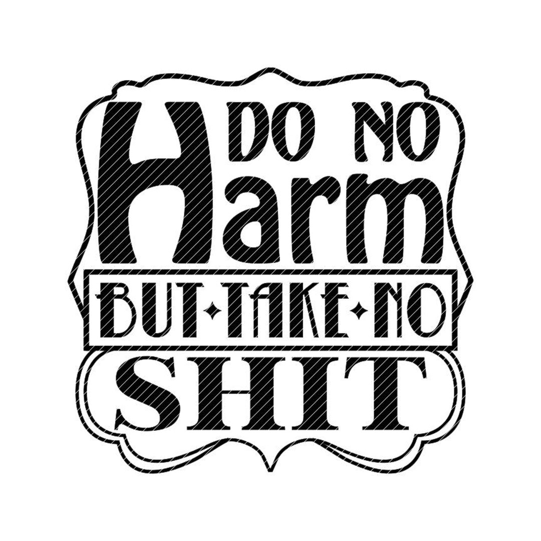 Do No Harm but Take No Shit, Svg Jpg Png Clipart Design Vector Vinyl ...