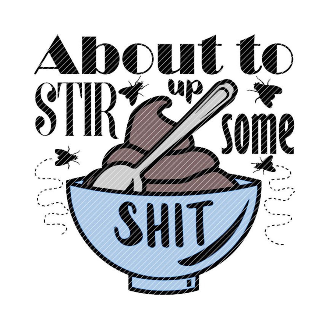 About to Stir up Some Shit 2 Versions Funny Svg Clipart Vector Graphics ...