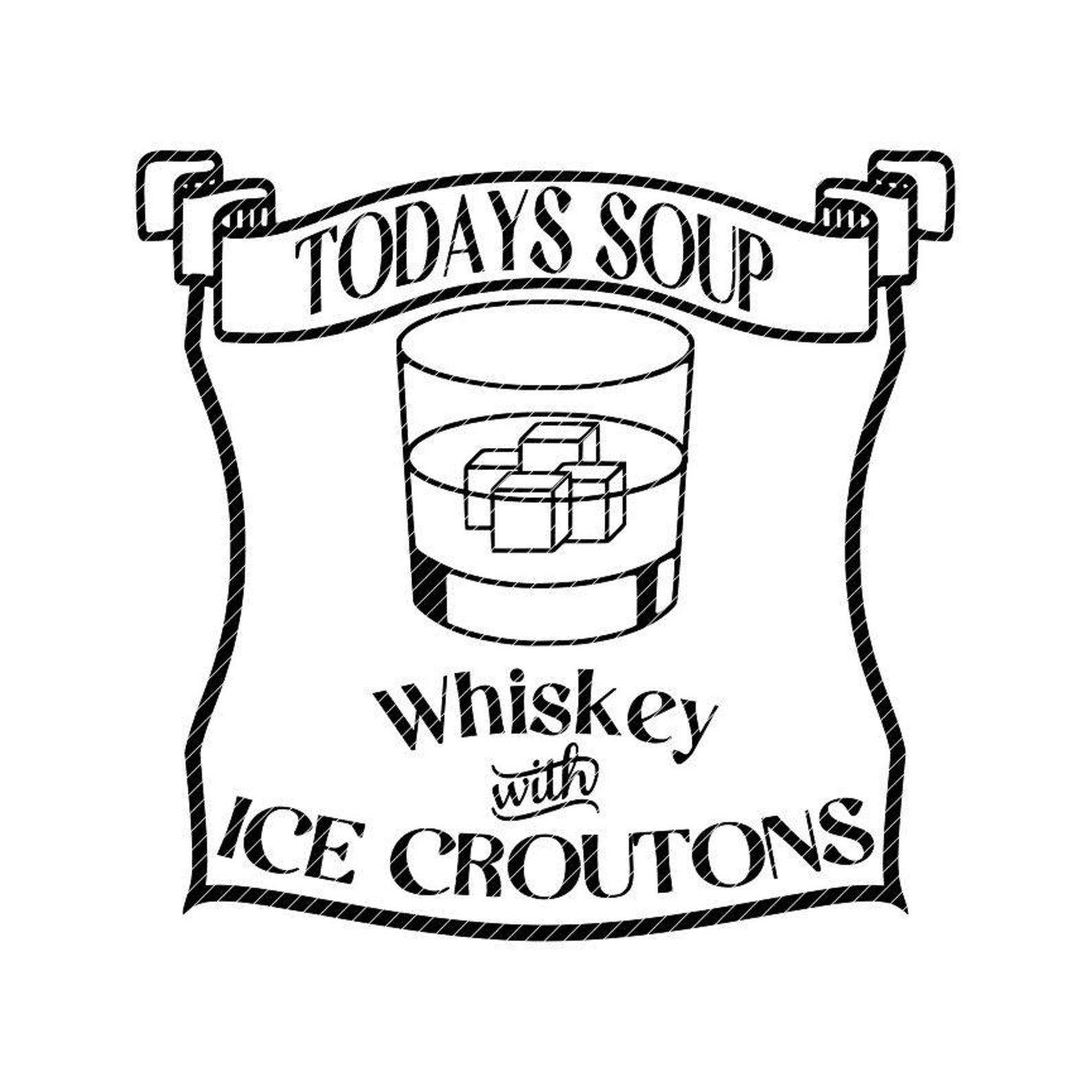 Today's Soup Whiskey With Ice Croutons, Svg Jpg Png Clipart Tshirt ...
