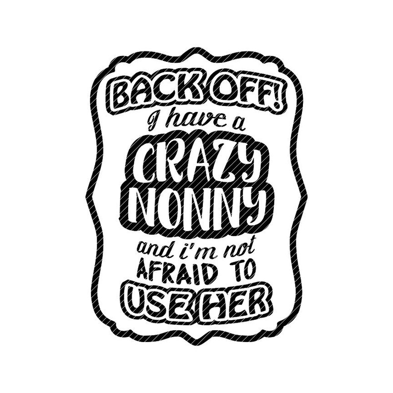 Back Off I Have A Crazy Grandma And Im Not Afraid To Use Etsy