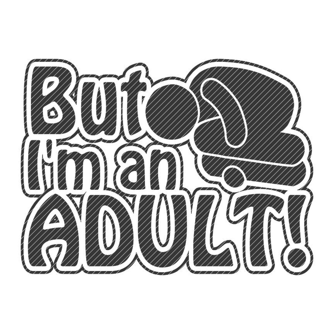 But I'm an Adult!, Stick Figure Svg Jpg Png Clipart Design Vector Vinyl ...