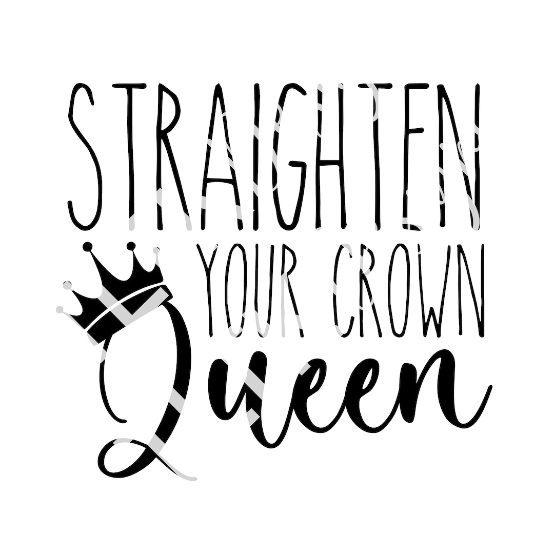 Straighten Your Crown Queen SVG - Digital Download - Cut File for ...